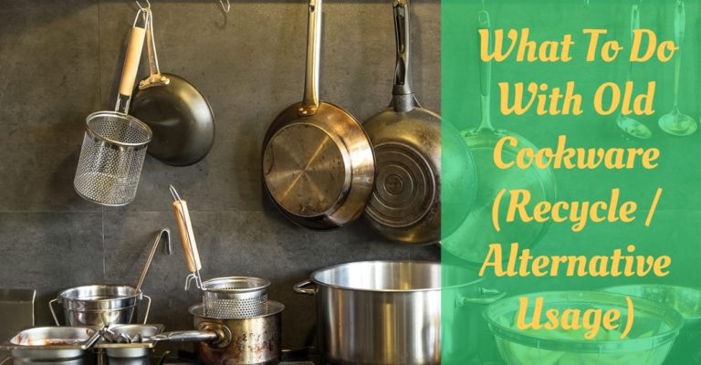 What to Do with Old Cookware (Recycle / Alternative Usage) - Cooking ...